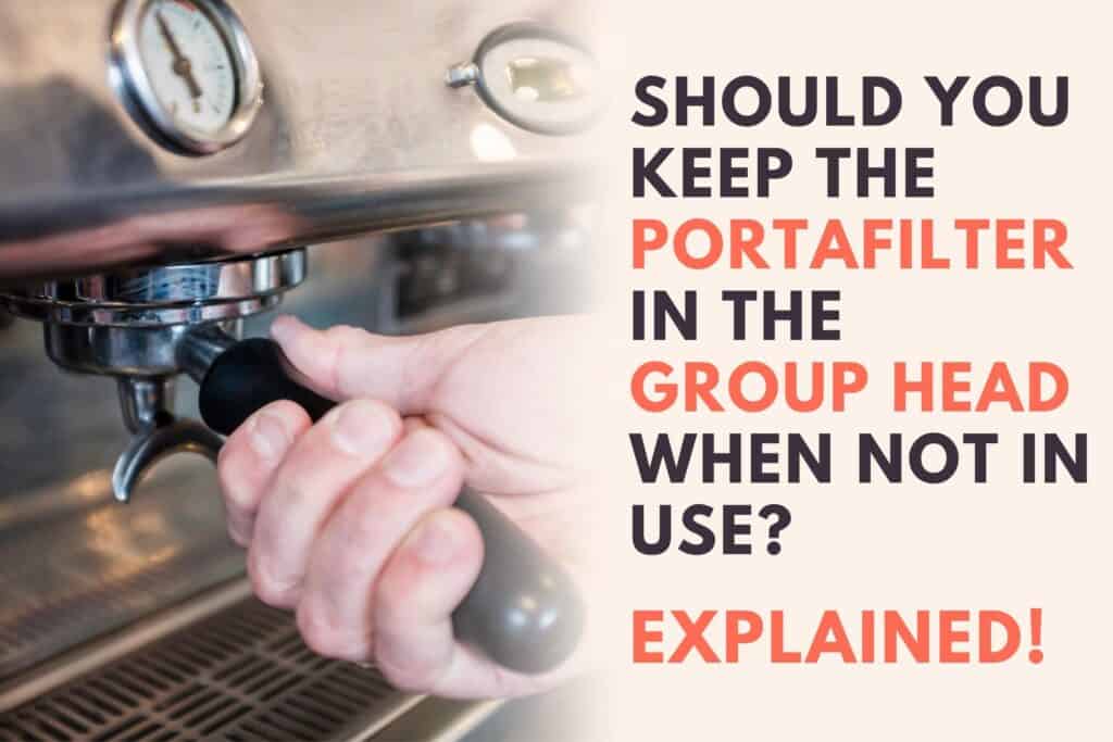 Should I Leave The Portafilter In Group Head? (Explained!) - Jontic