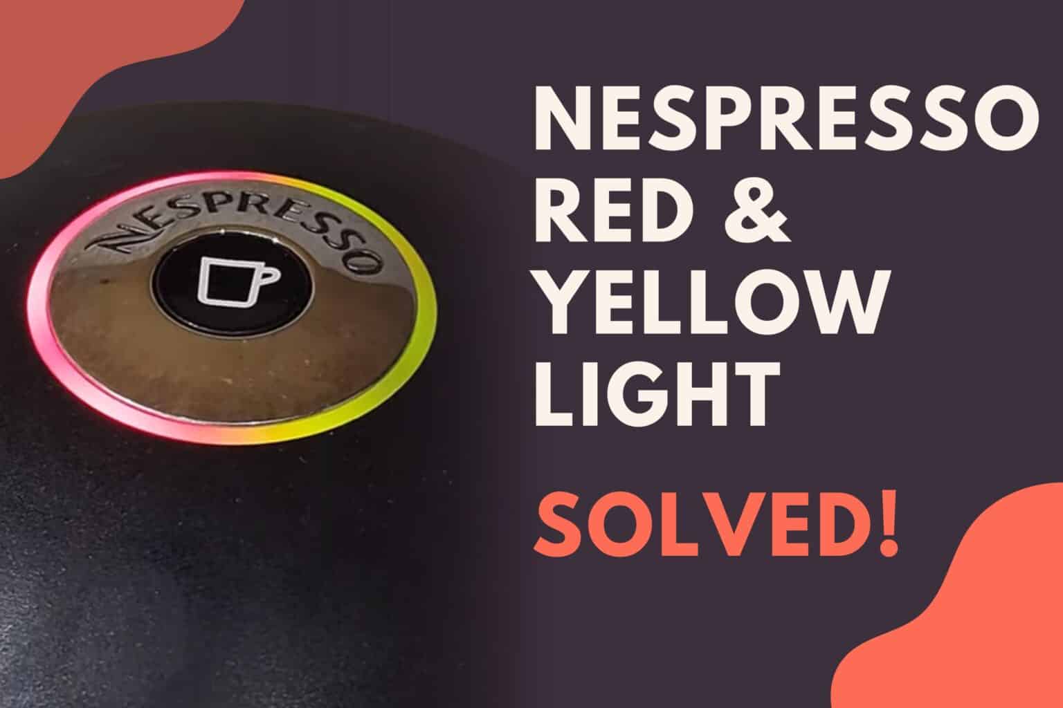Nespresso Vertuo Plus Red And Yellow (Green) Light, Solved! - Jontic