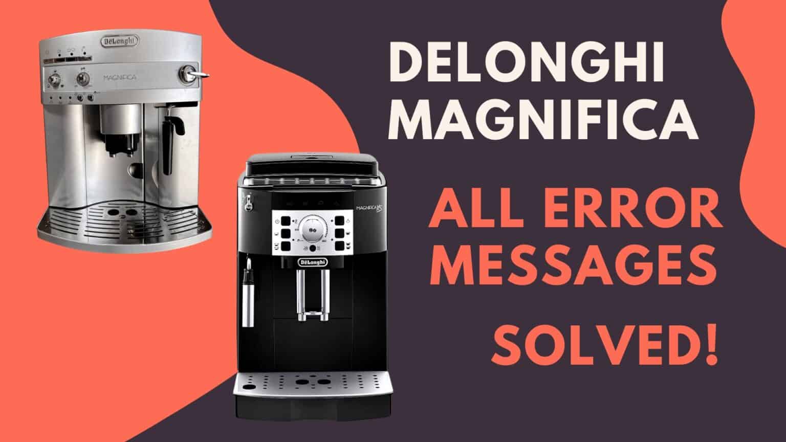 DeLonghi Magnifica All Error Messages (Solved!) - Jontic