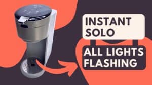 Instant Solo Coffee Maker All Lights Flashing (Solved!) - Jontic